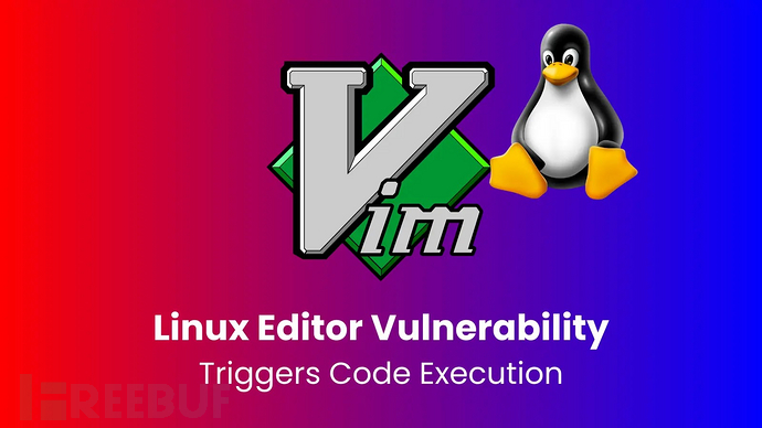 Vim 编辑器漏洞：恶意 TAR 文件触发代码执行风险 - 4A评测